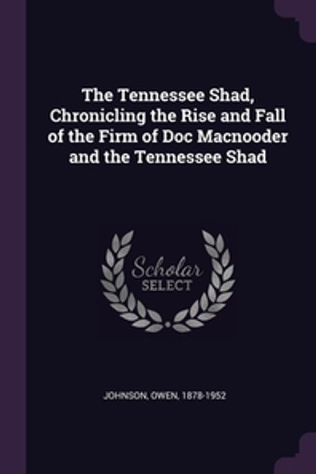 The Tennessee Shad, Chronicling the Rise and Fall of the Firm of Doc ...