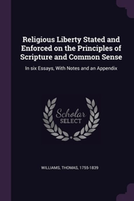 Religious Liberty Stated and Enforced on the Principles of Scripture ...
