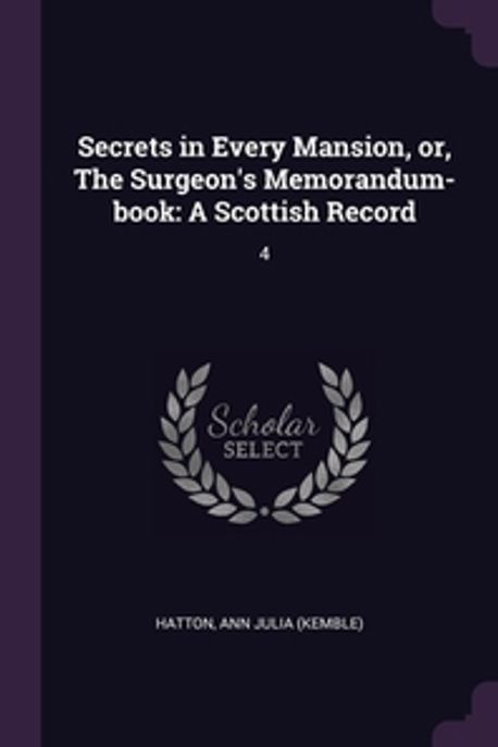 Secrets in Every Mansion, or, The Surgeon's Memorandum-book | Hatton ...