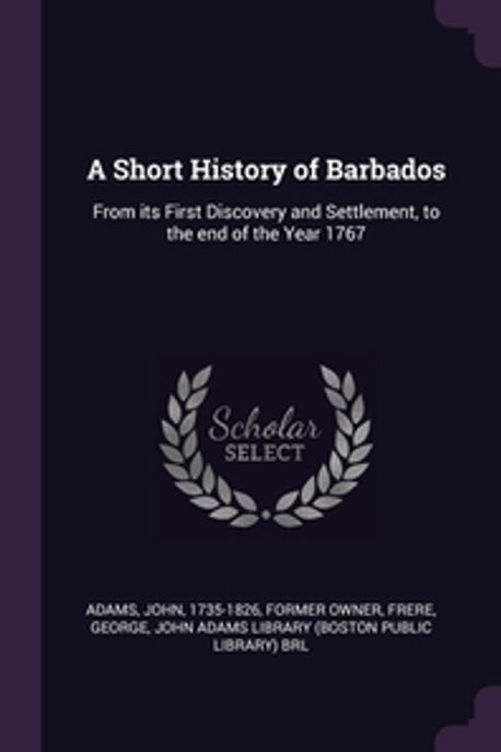 A Short History of Barbados | Adams, John - 교보문고
