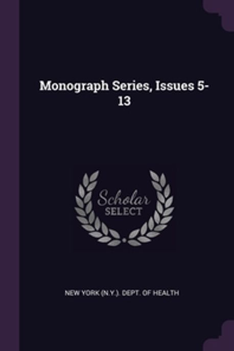 Monograph Series, Issues 5-13 | New York (N Y ) Dept of Health - 교보문고