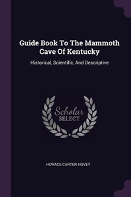 Guide Book To The Mammoth Cave Of Kentucky | Hovey, Horace Carter - 교보문고