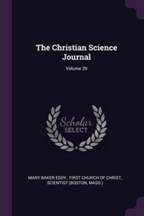 The Christian Science Journal; Volume 39 | Eddy, Mary Baker - 교보문고
