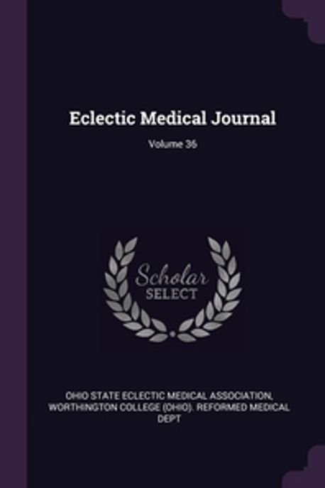 Eclectic Medical Journal; Volume 36 | Ohio State Eclectic Medical ...