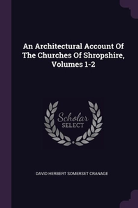 An Architectural Account Of The Churches Of Shropshire, Volumes 1-2 ...
