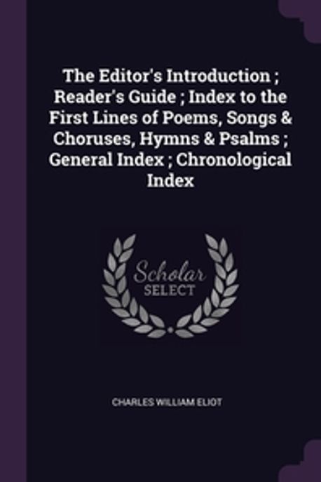 The Editor's Introduction; Reader's Guide; Index to the First Lines of Poems, Songs & Choruses ...