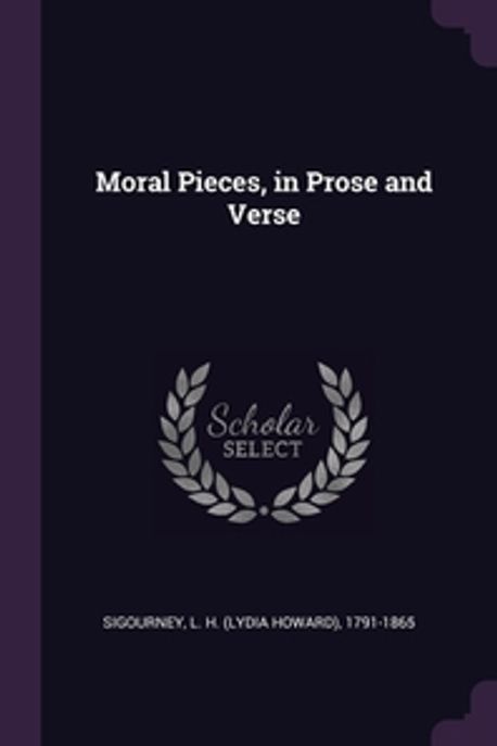 Moral Pieces, in Prose and Verse | Sigourney, L. H. 1791-1865 - 교보문고