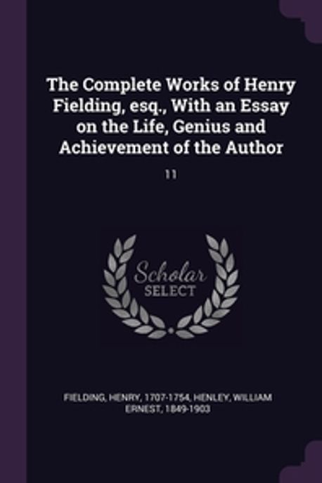 The Complete Works of Henry Fielding, esq., With an Essay on the Life ...