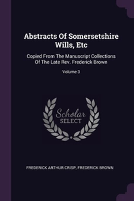 Abstracts Of Somersetshire Wills, Etc | Crisp, Frederick Arthur - 교보문고
