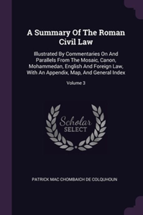 A Summary Of The Roman Civil Law | Patrick Mac Chombaich de Colquhoun ...