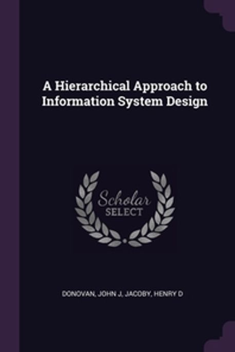 A Hierarchical Approach to Information System Design | Donovan, John J ...