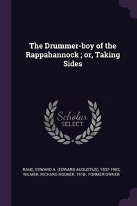The Drummer-boy of the Rappahannock; or, Taking Sides | Rand, Edward a ...