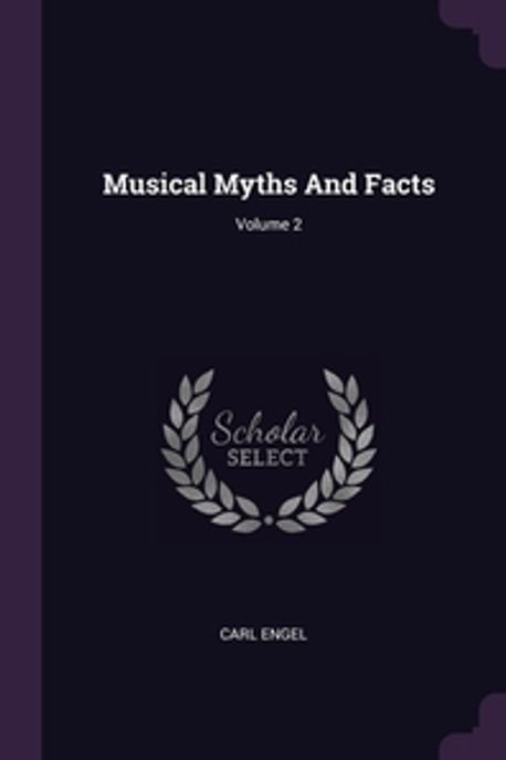 Musical Myths And Facts; Volume 2 | Engel, Carl - 교보문고
