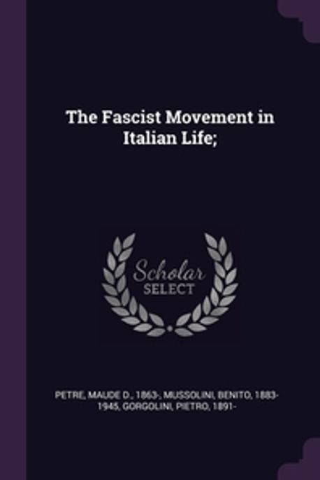 The Fascist Movement in Italian Life; | Petre, Maude D. - 교보문고