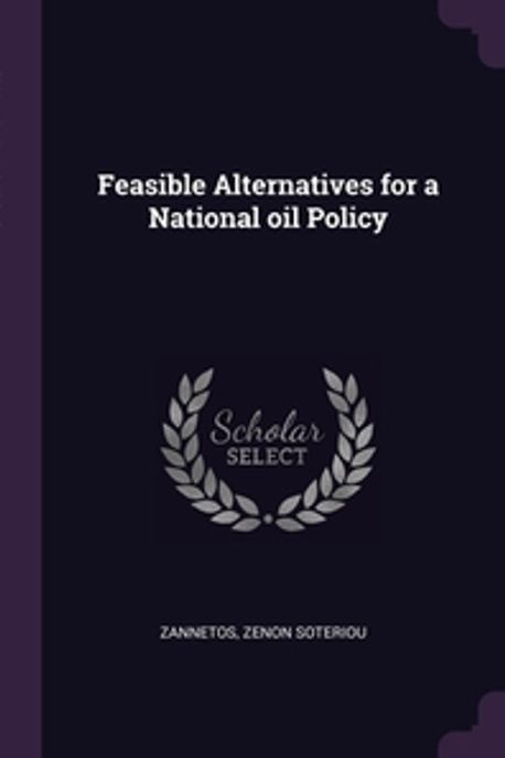 Feasible Alternatives for a National oil Policy | Zannetos, Zenon ...