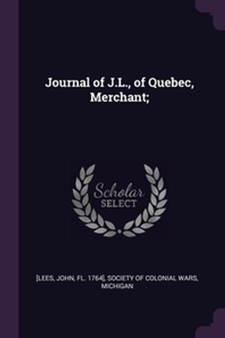 Journal of J.L., of Quebec, Merchant; | [Lees, John - 교보문고