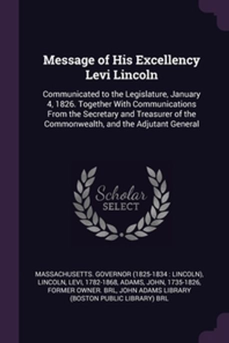 Message of His Excellency Levi Lincoln | Governor, Massachusetts - 교보문고