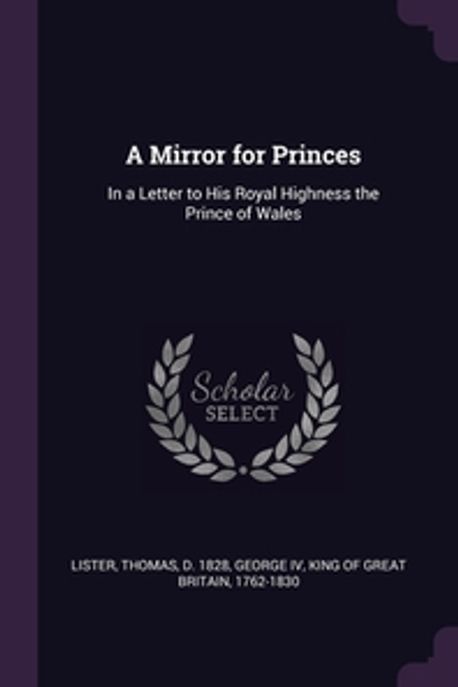 A Mirror for Princes | Lister, Thomas - 교보문고