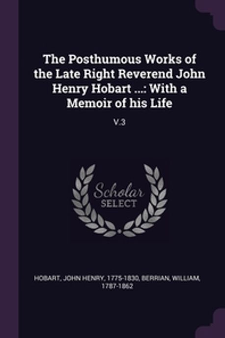 The Posthumous Works of the Late Right Reverend John Henry Hobart ...