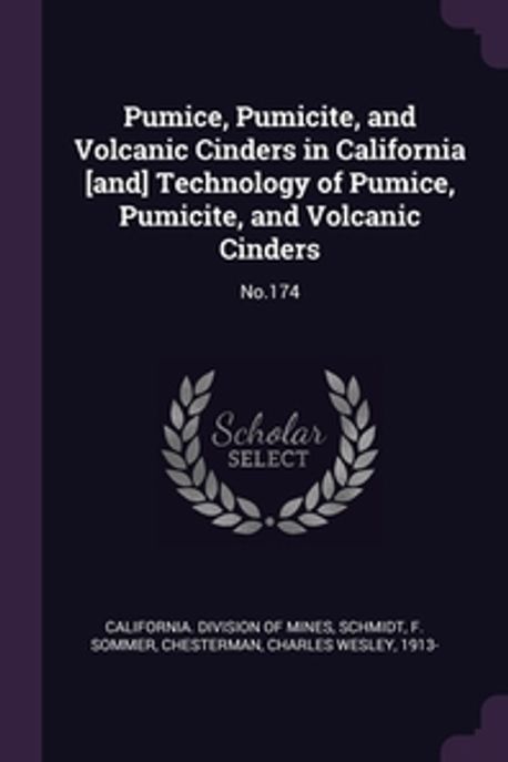 Pumice, Pumicite, and Volcanic Cinders in California [and] Technology ...