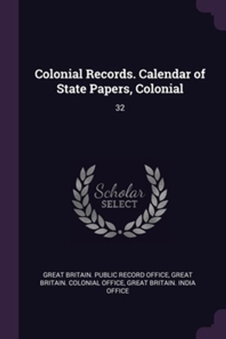 Colonial Records. Calendar of State Papers, Colonial | Great Britain Public Record Office - 교보문고