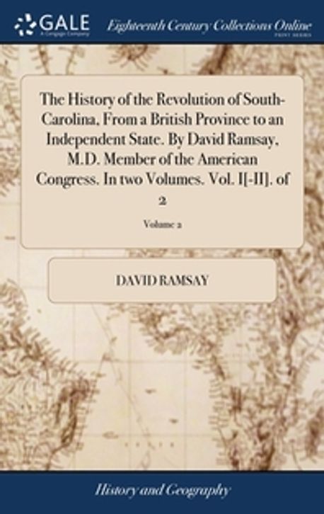 The History of the Revolution of South-Carolina, From a British ...