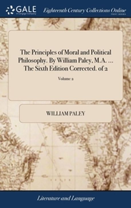 The Principles of Moral and Political Philosophy. By William Paley, M.A ...