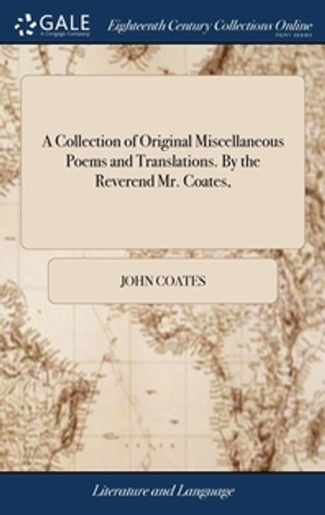 A Collection of Original Miscellaneous Poems and Translations. By the ...
