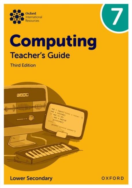 Oxford International Lower Secondary Computing: Teacher's Guide 7 ...
