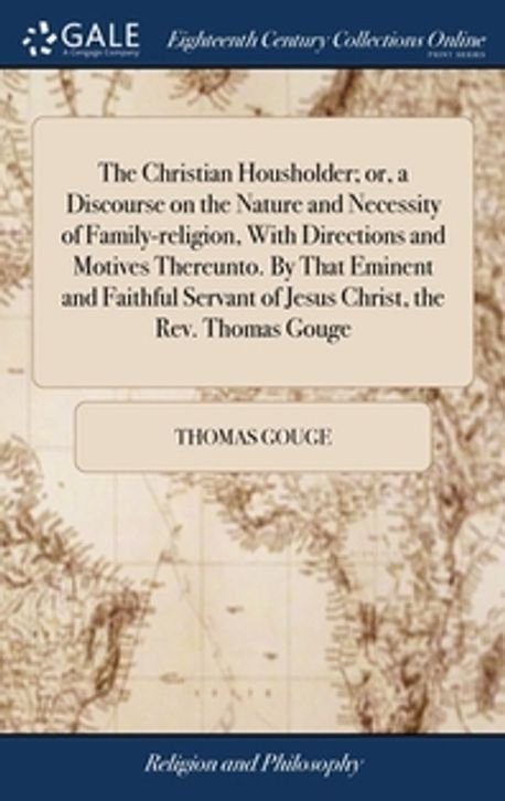 The Christian Housholder; or, a Discourse on the Nature and Necessity ...