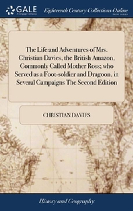 The Life and Adventures of Mrs. Christian Davies, the British Amazon ...