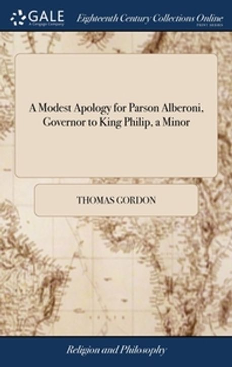 A Modest Apology for Parson Alberoni, Governor to King Philip, a Minor ...