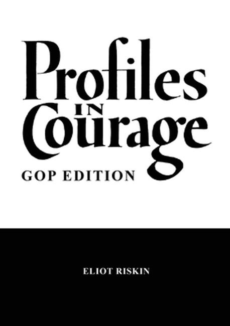 Profiles in Courage - GOP Edition | Riskin, Eliot - 교보문고
