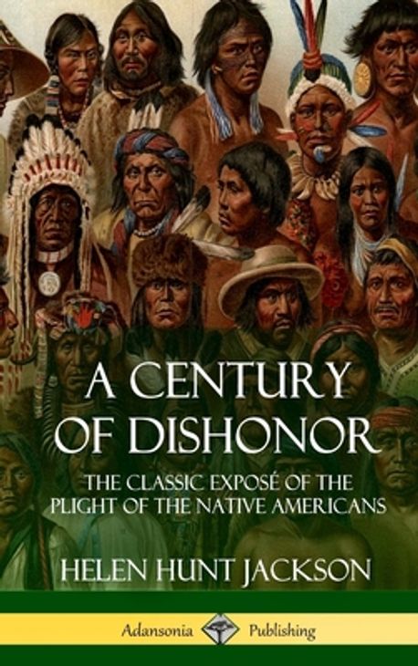 A Century of Dishonor | Helen Hunt Jackson - 교보문고
