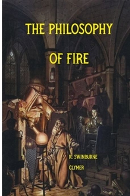 The Philosophy of Fire | Clymer, R. Swinburne - 교보문고