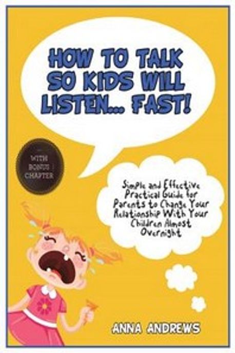 How to Talk So Kids Will Listen - Fast! | Andrews, Anna - 교보문고