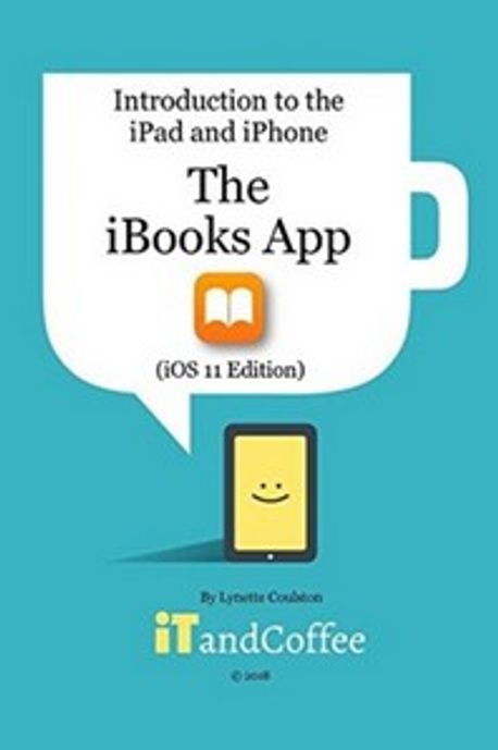 The iBooks App on the iPad and iPhone (iOS 11 Edition) | Coulston, Lynette - 교보문고