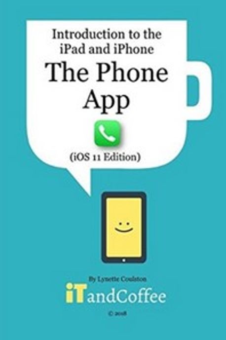 The Phone App on the iPhone (iOS11 Edition) | Coulston, Lynette - 교보문고