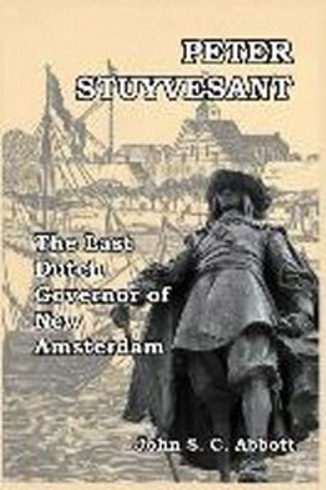 Peter Stuyvesant | Abbott, John S. C. - 교보문고