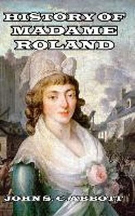 History of Madame Roland | Abbott, John S. C. - 교보문고