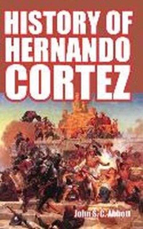 History of Hernando Cortez | Abbott, John S. C. - 교보문고