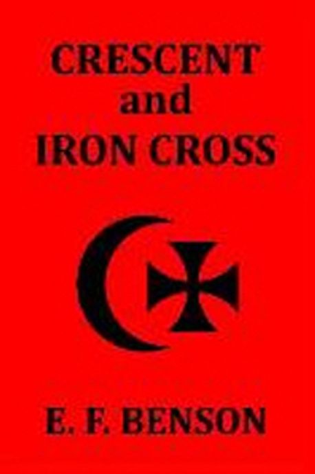 Crescent and Iron Cross | Benson, E. F. - 교보문고