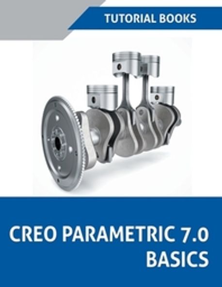 Creo Parametric 7.0 Basics | Tutorial Books - 교보문고