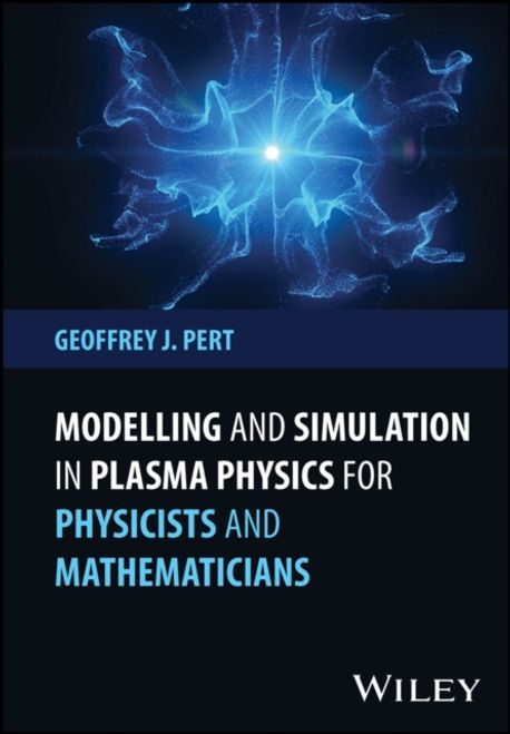 Modelling and Simulation in Plasma Physics for Physicists and Mathematicians | Pert, Geoffrey J ...