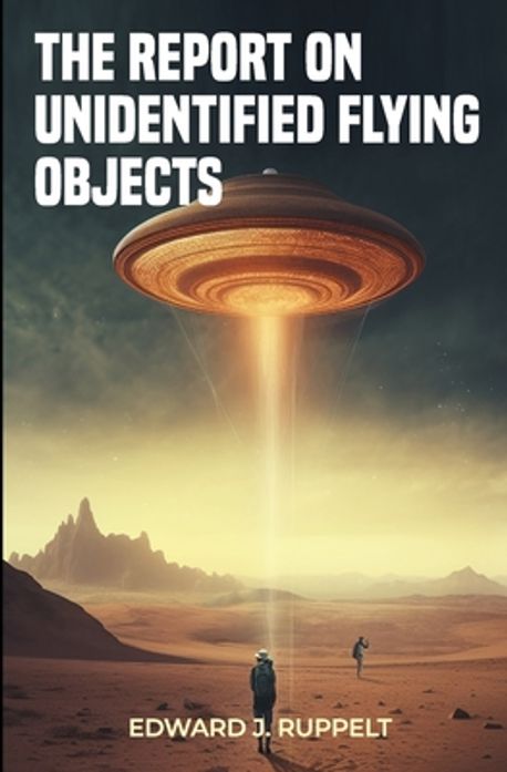 The Report on Unidentified Flying Objects | Ruppelt, Edward J. - 교보문고