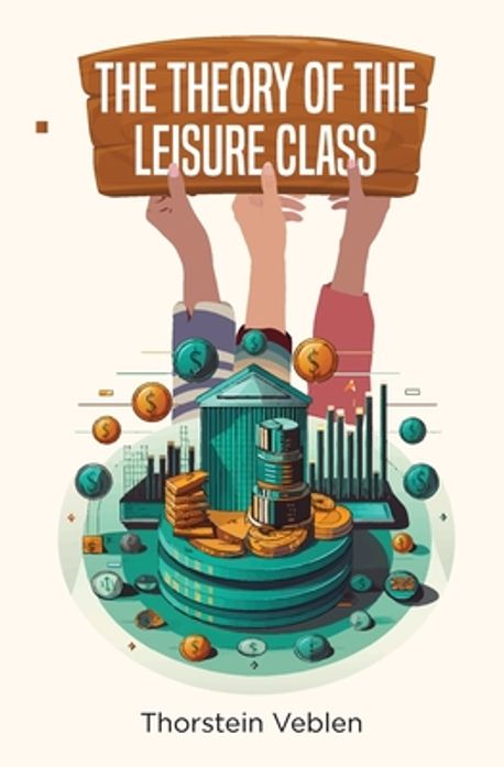The Theory of the Leisure Class | Veblen, Thorstein - 교보문고