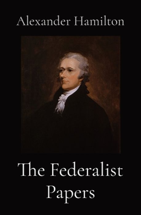 The Federalist Papers | Hamilton, Alexander - 교보문고