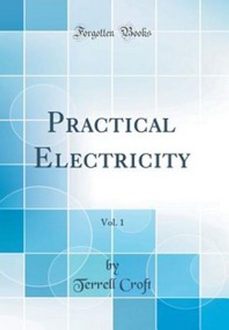 Practical Electricity, Vol. 1 (Classic Reprint) | Croft, Terrell - 교보문고