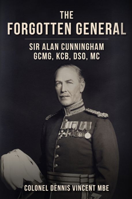 The Forgotten General | Colonel Dennis, MBE Vincent - 교보문고