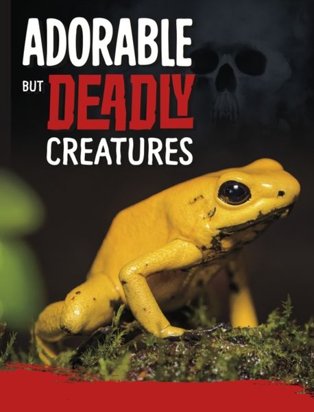Adorable But Deadly Creatures | Charles C. Hofer - 교보문고
